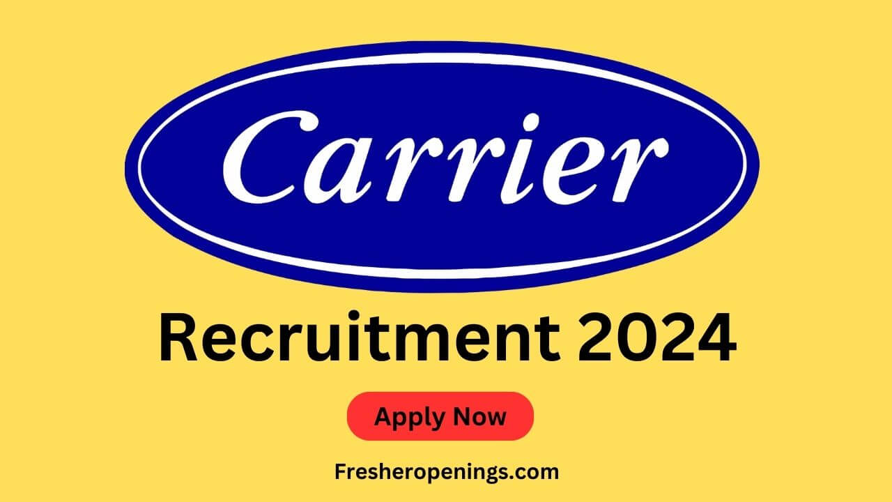 Carrier Off Campus Drive 2024 : Hiring for Freshers as Management Trainee